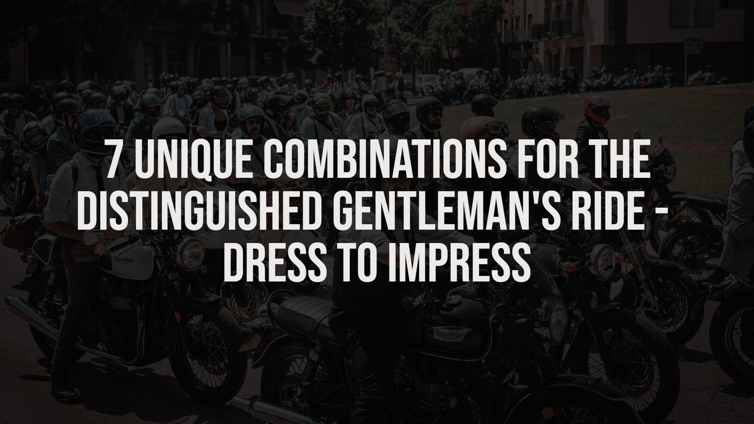 7 Unique Combinations for the Distinguished Gentleman’s Ride: Dress to